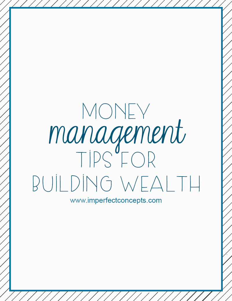 Money Management Tips For Building Wealth - Imperfect Concepts