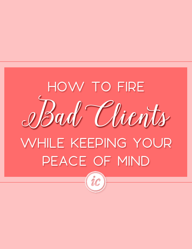 How To Fire Bad Clients And Keep Your Peace of Mind - Imperfect Concepts