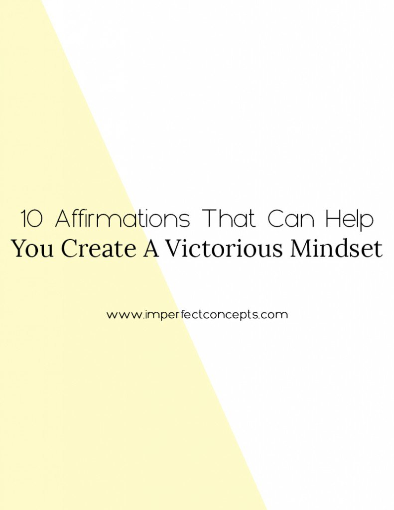 10 Affirmations That Help You Create A Victory Mindset - Imperfect Concepts